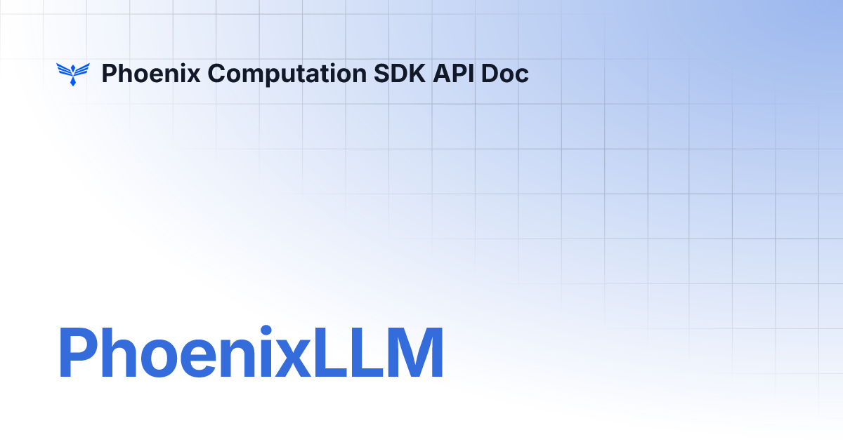 PhoenixLLM | Phoenix Computation SDK API Doc PhoenixLLM | Phoenix Computation SDK API Doc